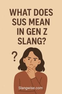 What Does Sus Mean in Gen Z Slang? A Quick Guide