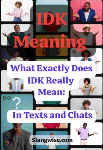 IDK Meaning in Slang: What Does IDK Mean in Texts and Chats